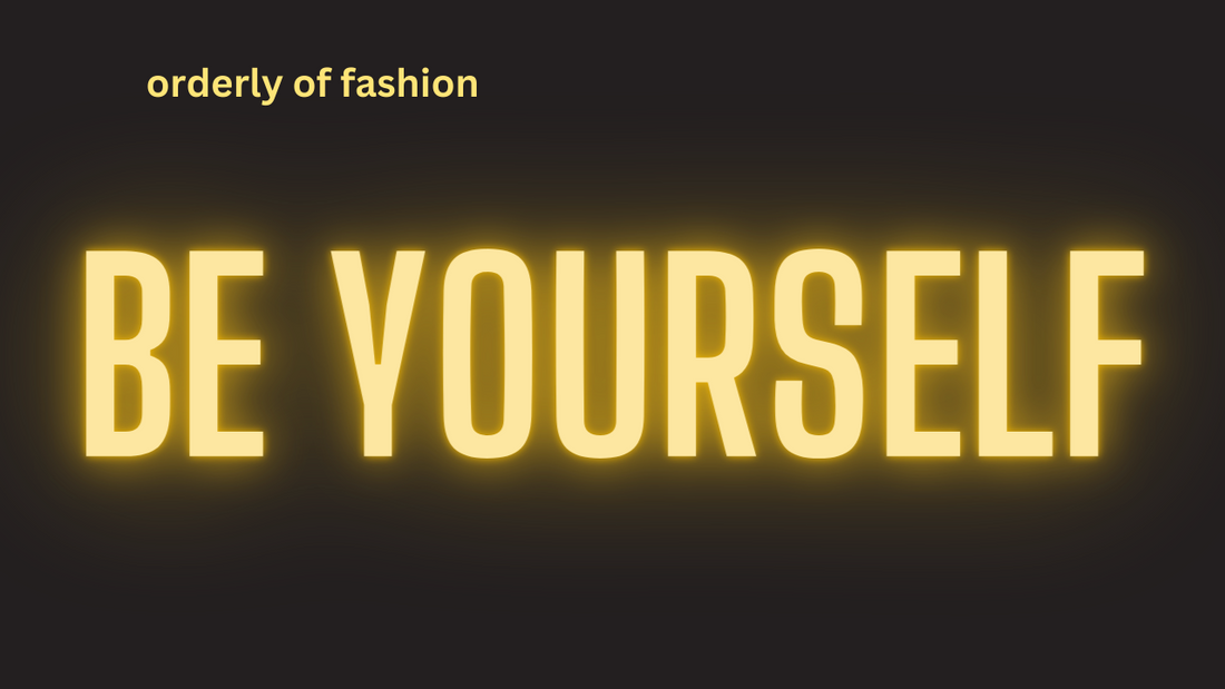 The Real definition of yourself – Orderly OF Fashion